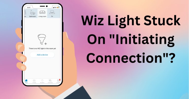 (Fixed In 3 Steps) Wiz Light Stuck On Initiating Connection